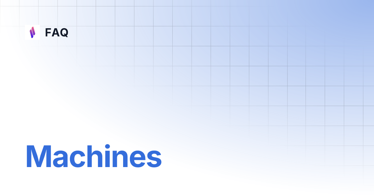 Machines | FAQ