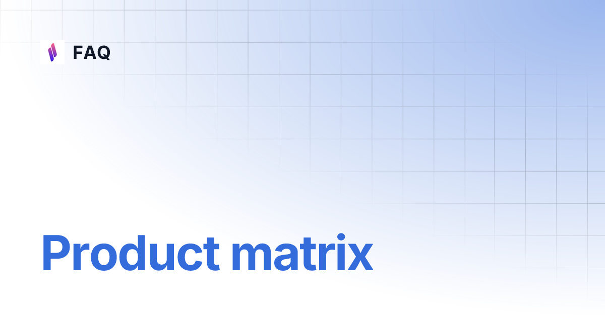 Product matrix | FAQ