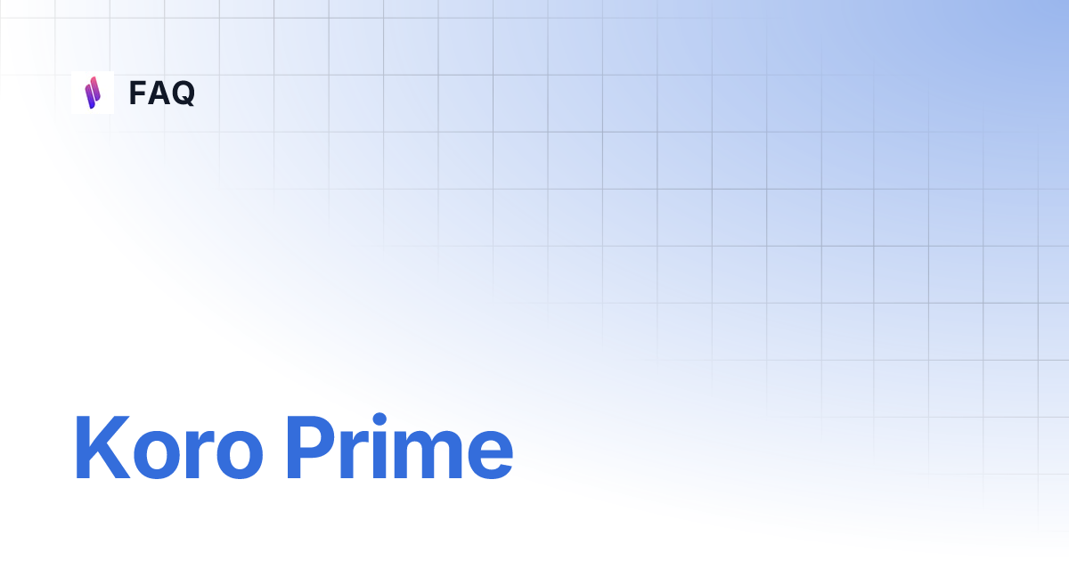 Koro Prime | FAQ