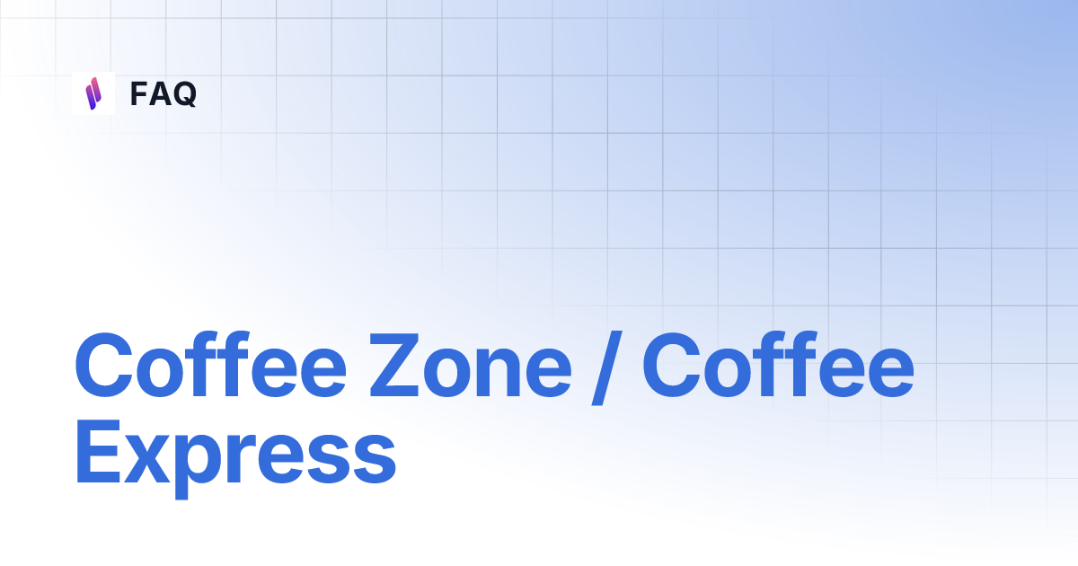 Coffee Zone / Coffee Express | FAQ
